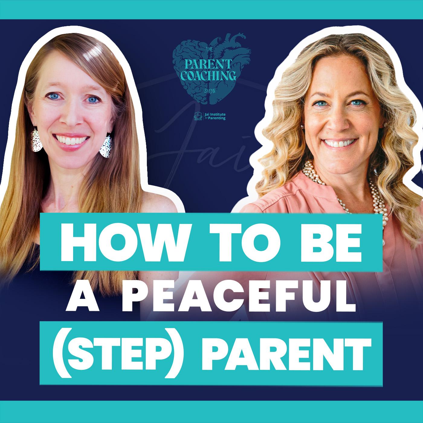 How to be a Peaceful (Step) Parent - The Parent Coaching Show (podcast ...