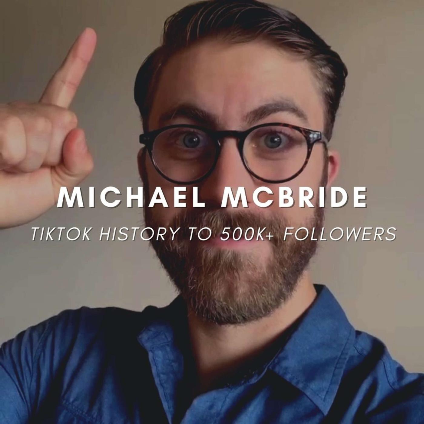 Quitting To Teach History to 500k+ on TikTok (Michael McBride, Creator ...