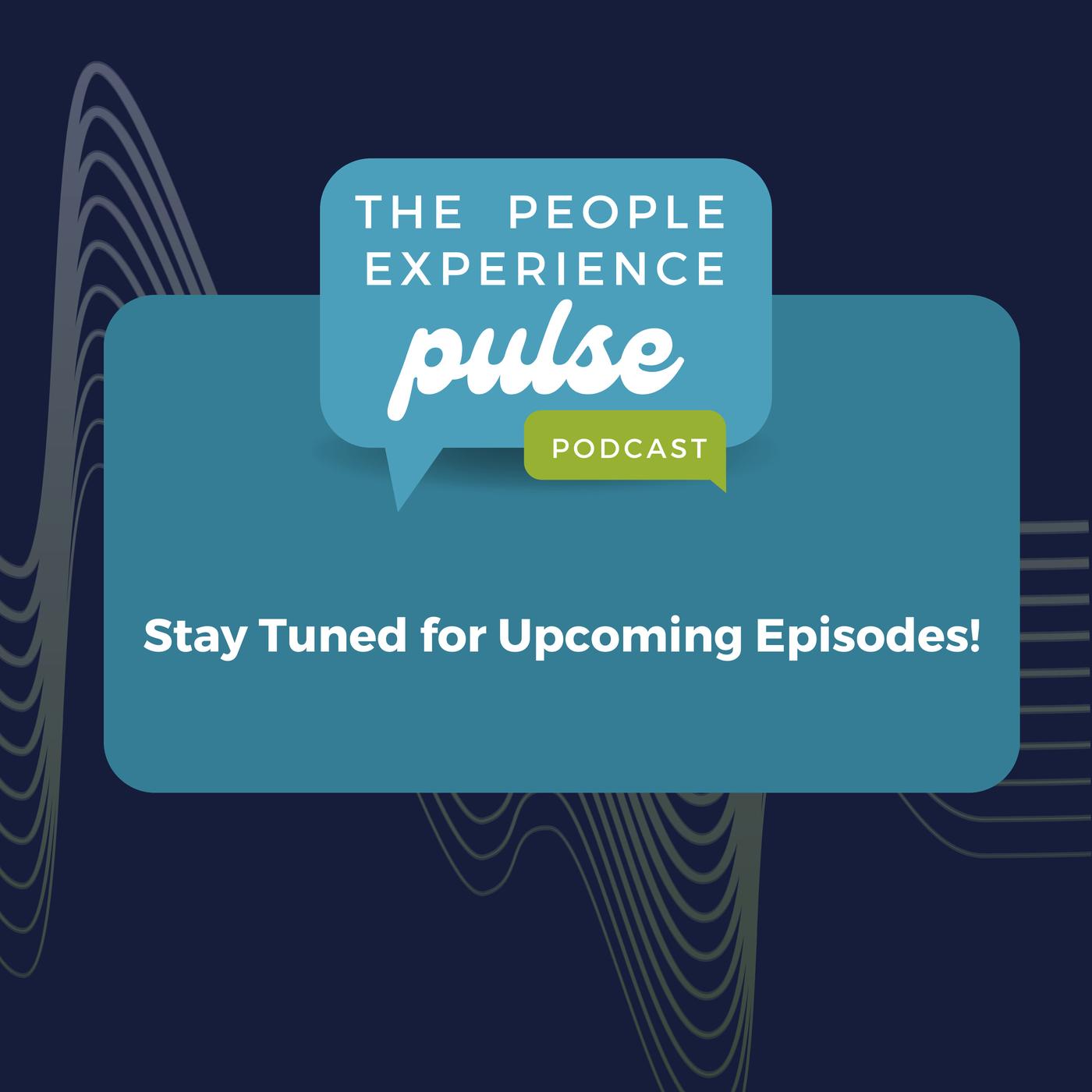 New Episodes Coming Soon! - The People Experience Pulse (podcast ...