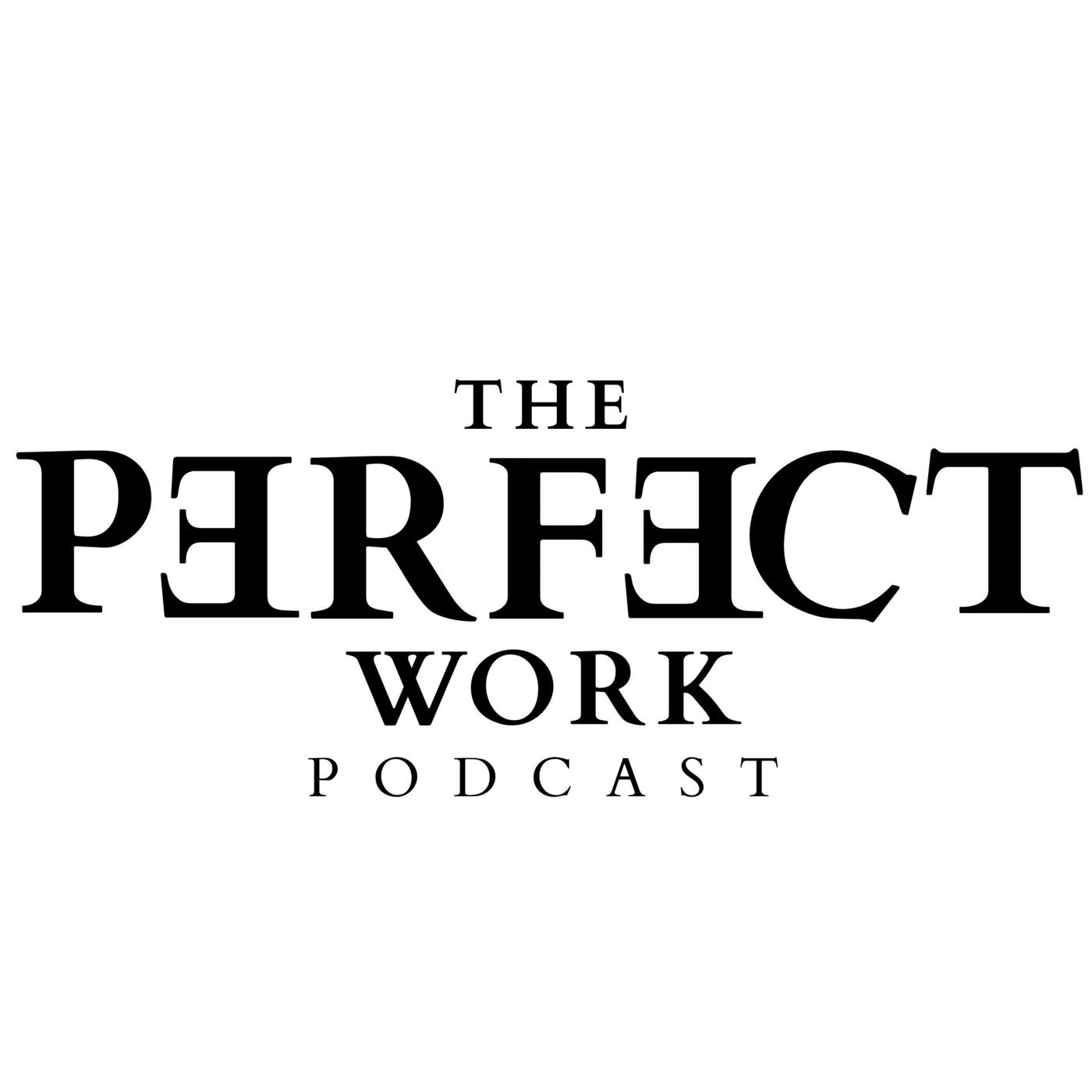 Perfect Work Episode 1: Origins - The Perfect Work (podcast) | Listen Notes