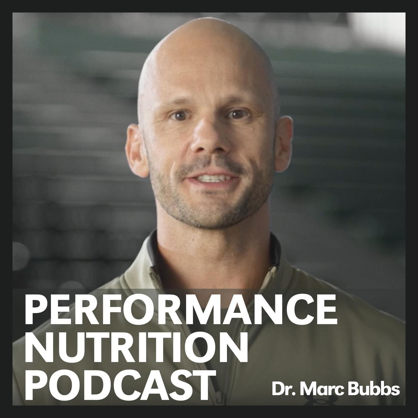The Performance Nutrition Podcast - Dr. Marc Bubbs | Listen Notes