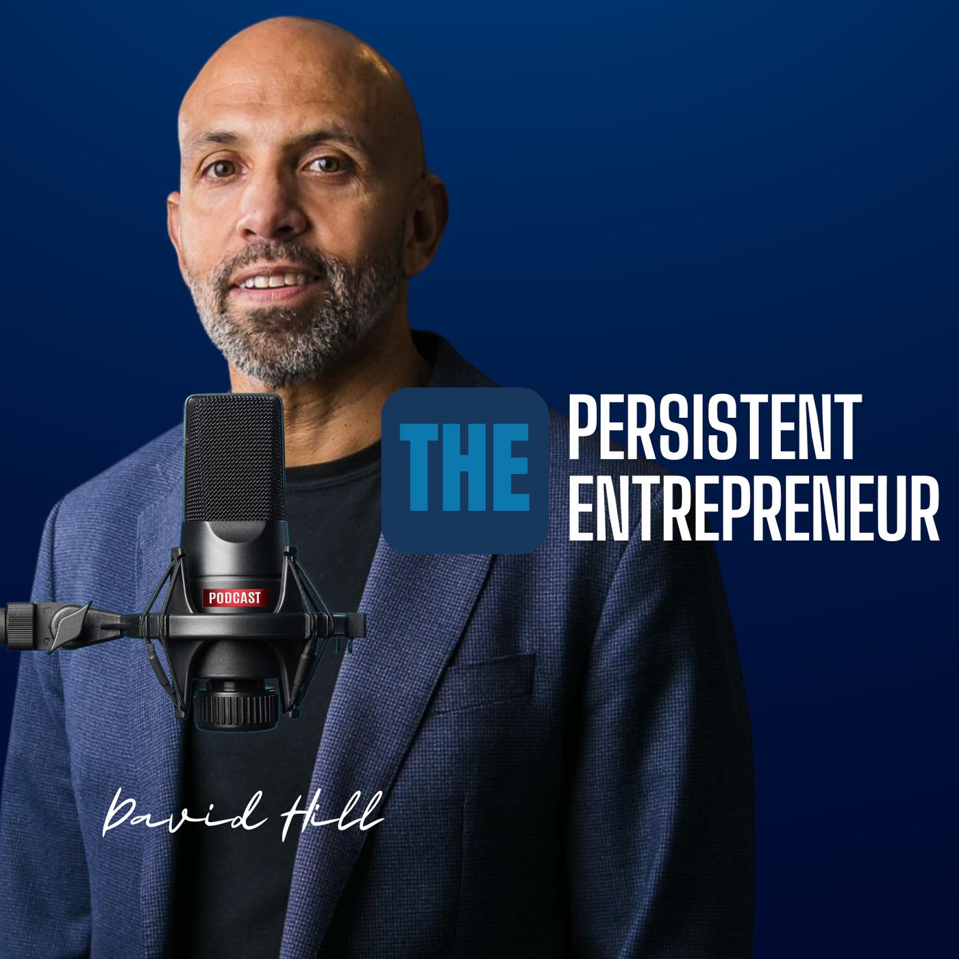 The Persistent Entrepreneur (podcast) - David Hill | Listen Notes