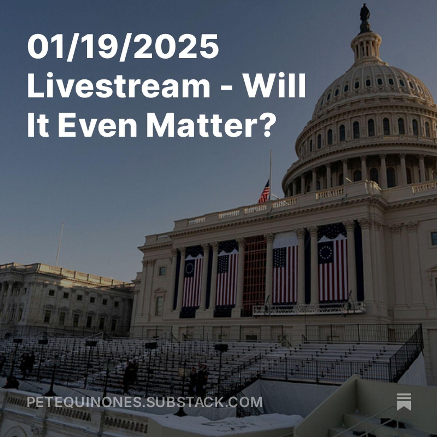 01/19/2025 Livestream - Will It Even Matter? - The Pete Quiñones Show ...