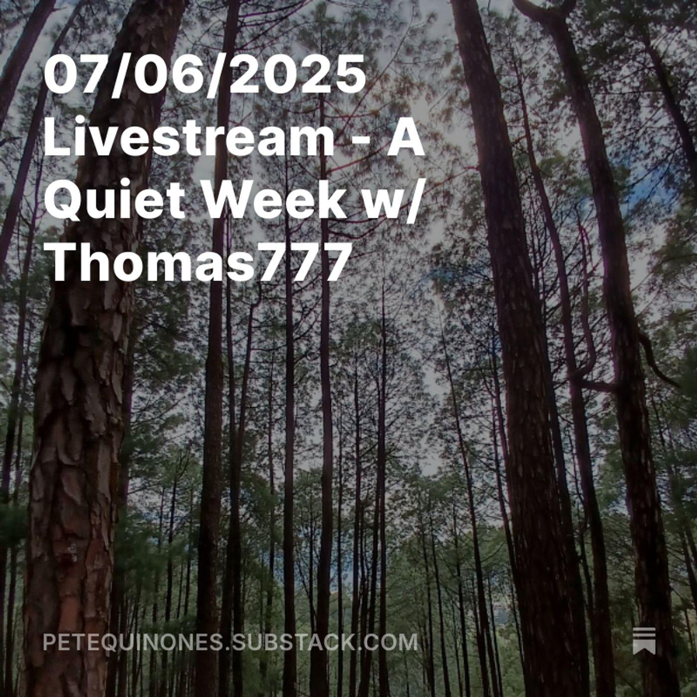 07/06/2025 Livestream - A Quiet Week w/ Thomas777 - The Pete Quiñones ...