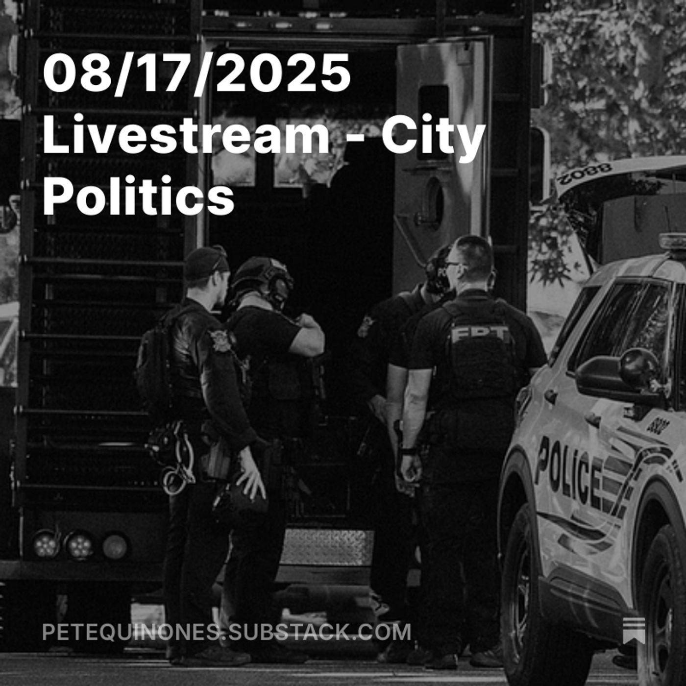 08/17/2025 Livestream - City Politics - The Pete Quiñones Show (podcast ...