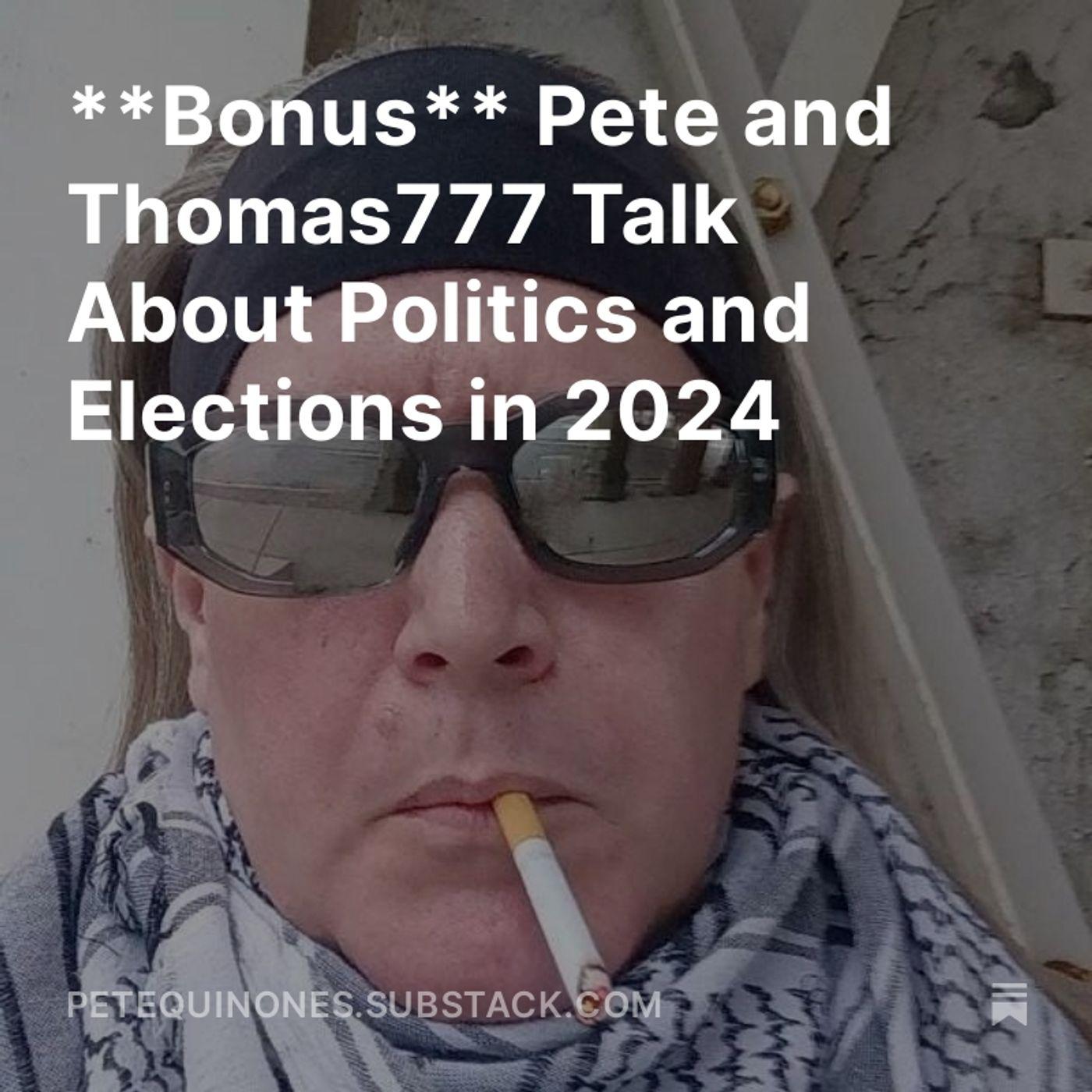 **Bonus** Pete and Thomas777 Talk About Politics and Elections in 2024 ...
