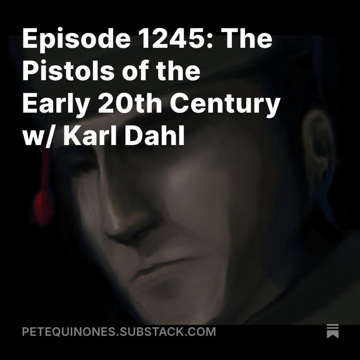 Episode 1245: The Pistols of the Early 20th Century w/ Karl Dahl ...
