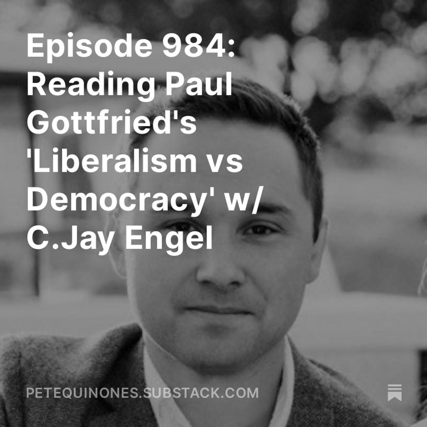 Episode 984: Reading Paul Gottfried's 'Liberalism vs Democracy' w/ C ...