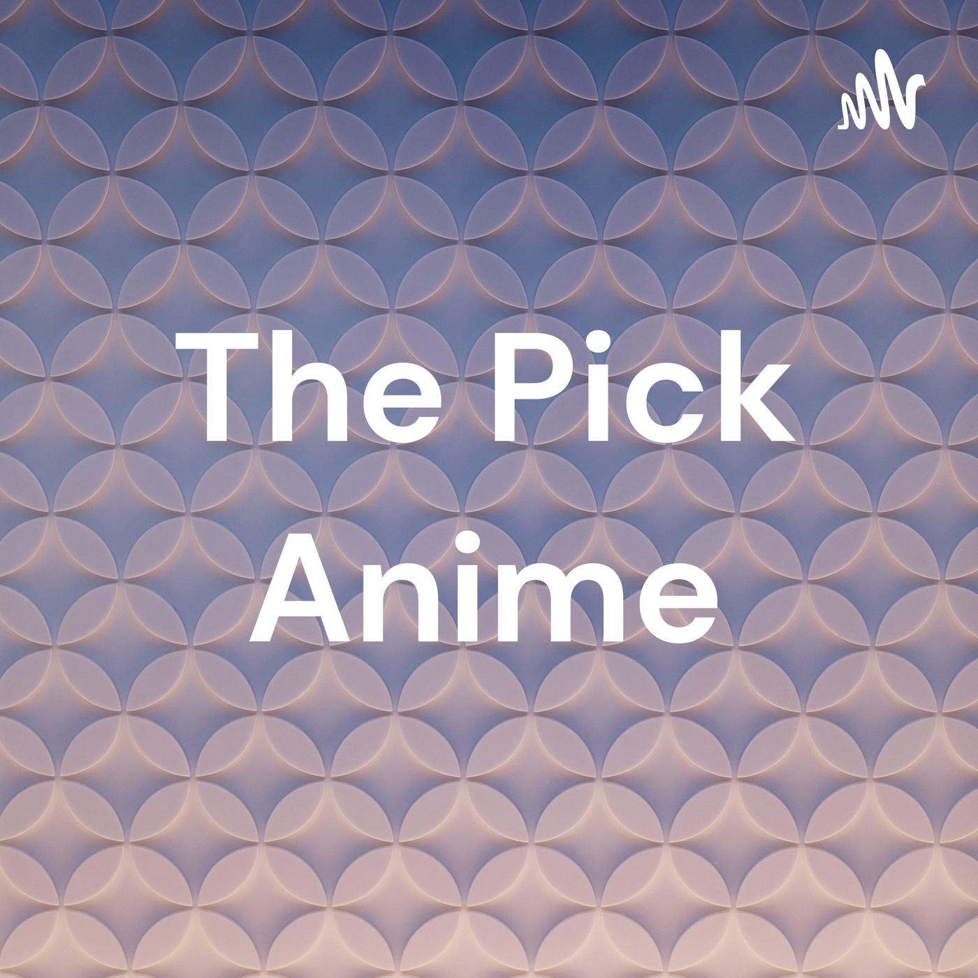 The Pick Anime (pódcast) - Ty Ellis | Listen Notes