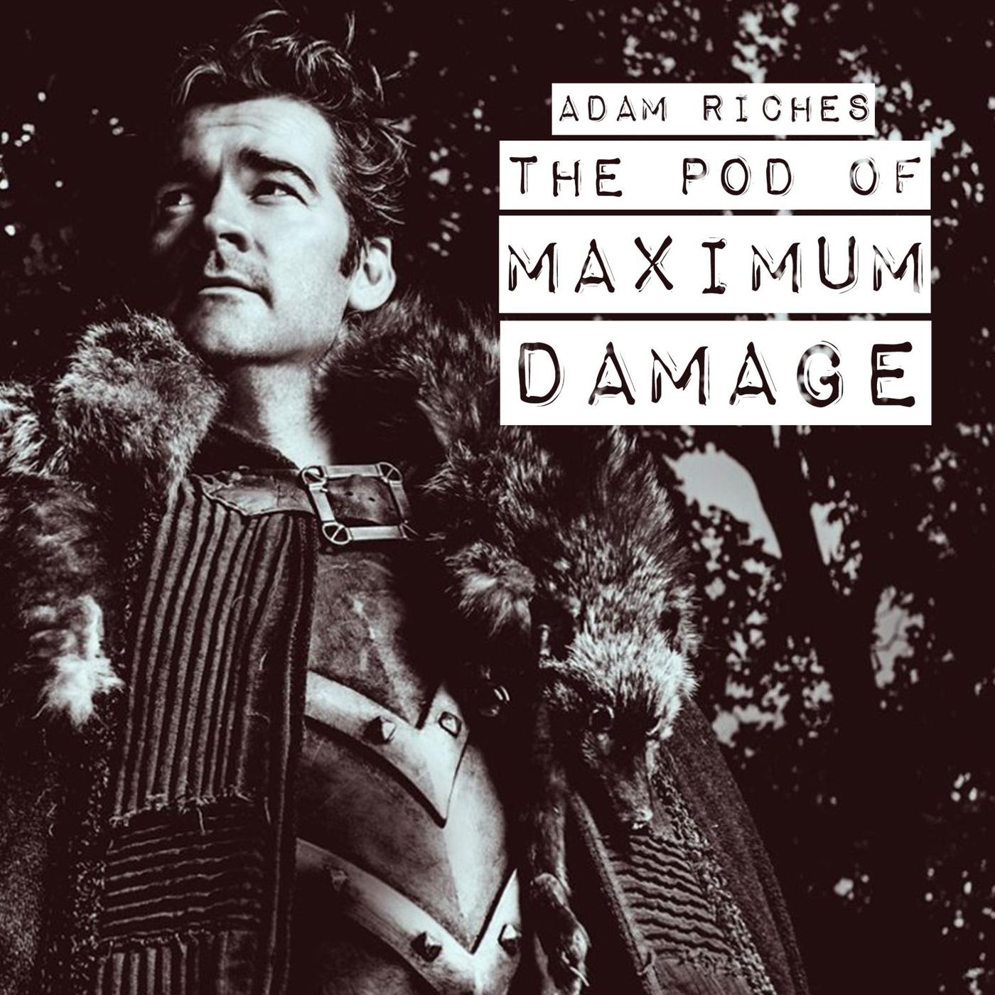 The Pod Of Maximum Damage (podcast) - Adam Riches | Listen Notes