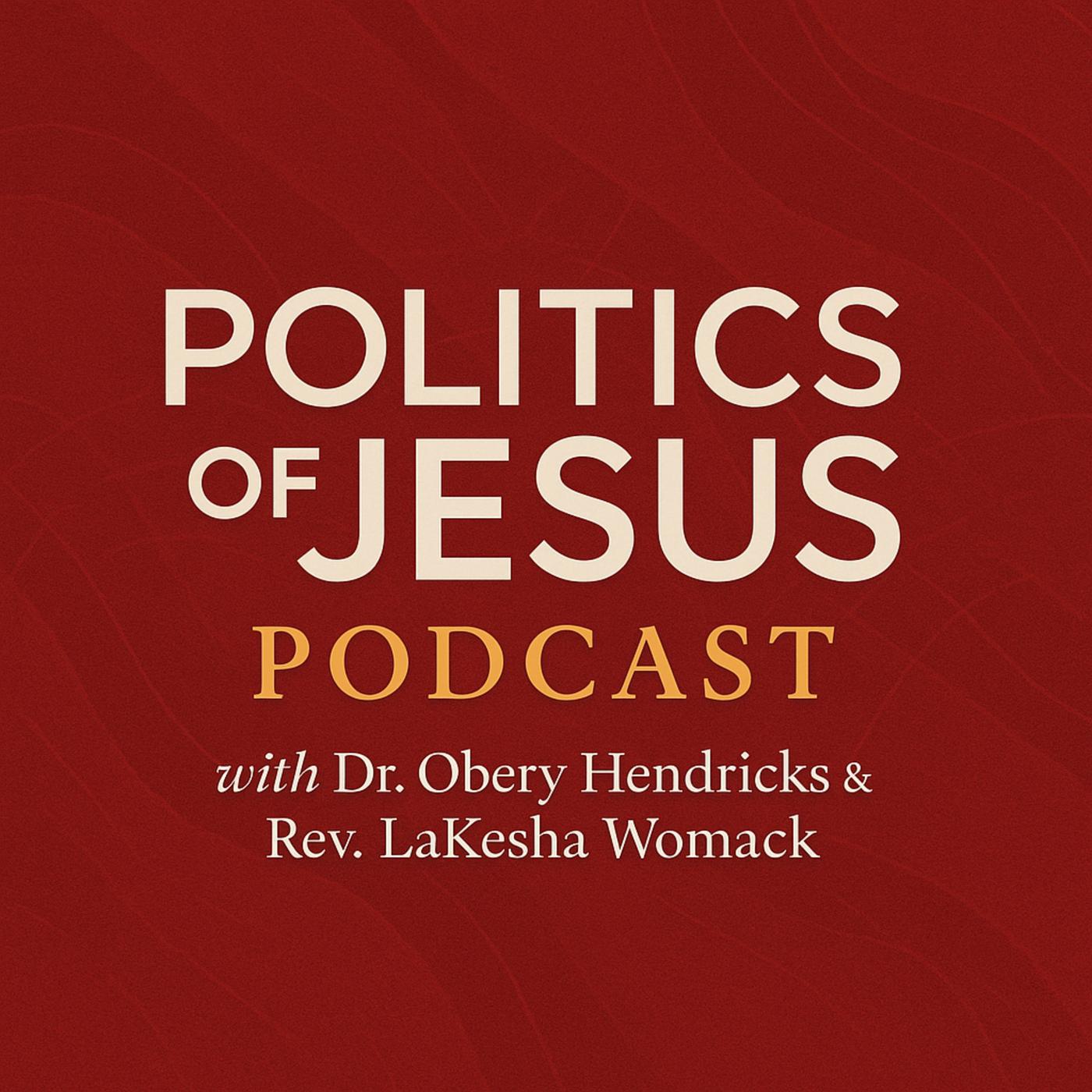 The Politics of Jesus Podcast - Dr. Obery Hendricks and Rev. LaKesha ...