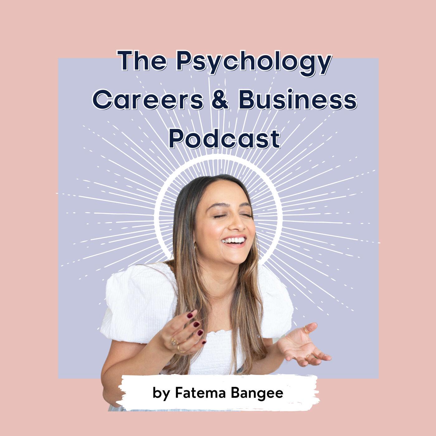 Psych Careers UK (podcast) - Fatema Bangee | Listen Notes