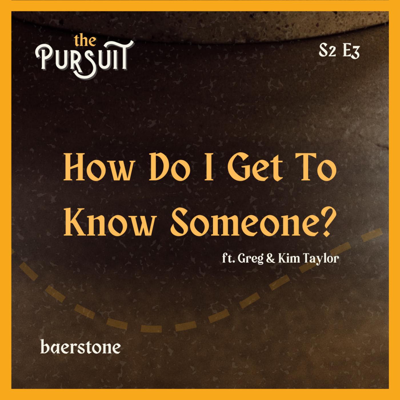 How Do I Get To Know Someone? - The Pursuit (podcast) | Listen Notes