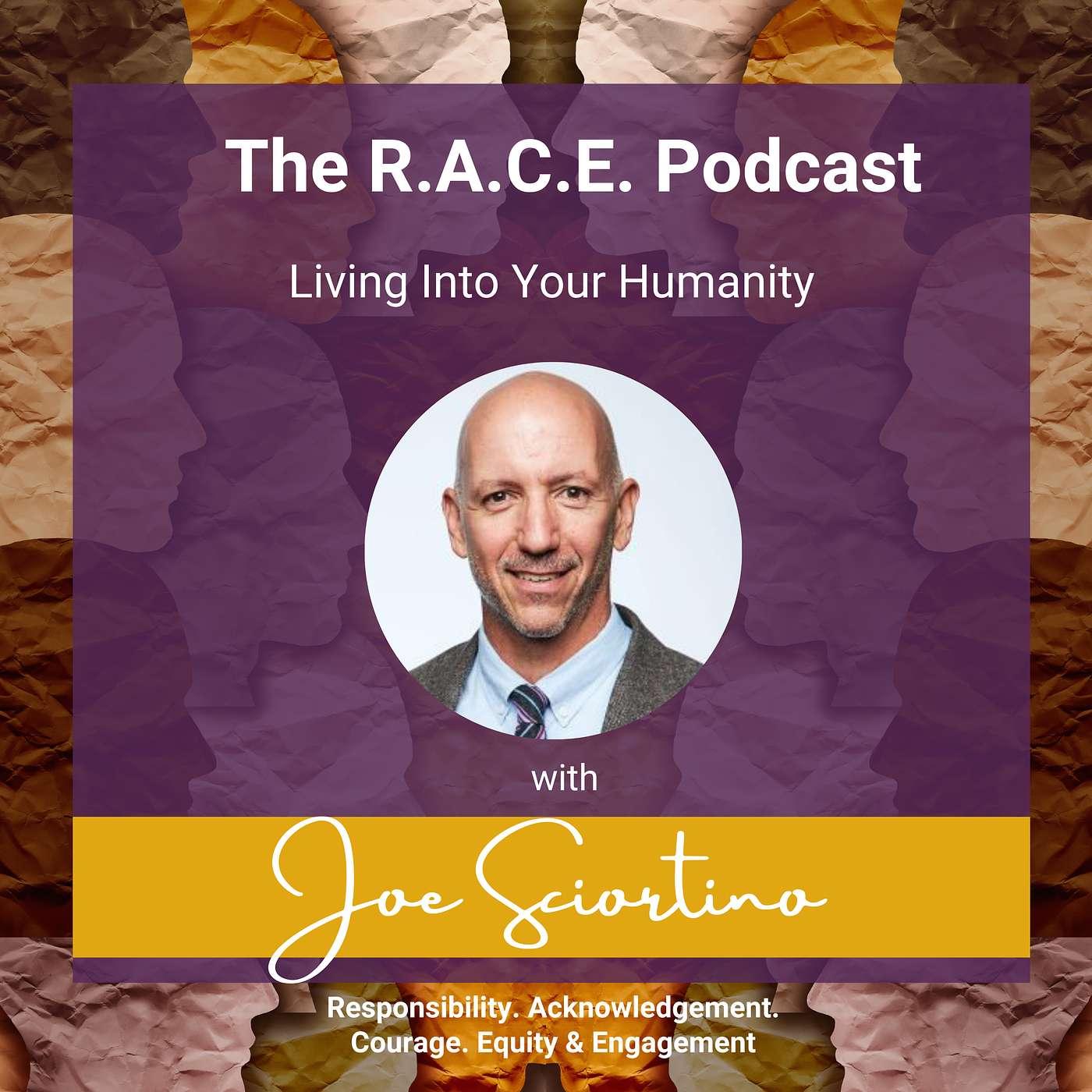 Living Into Your Humanity with Joe Sciortino - The R.A.C.E. Podcast ...
