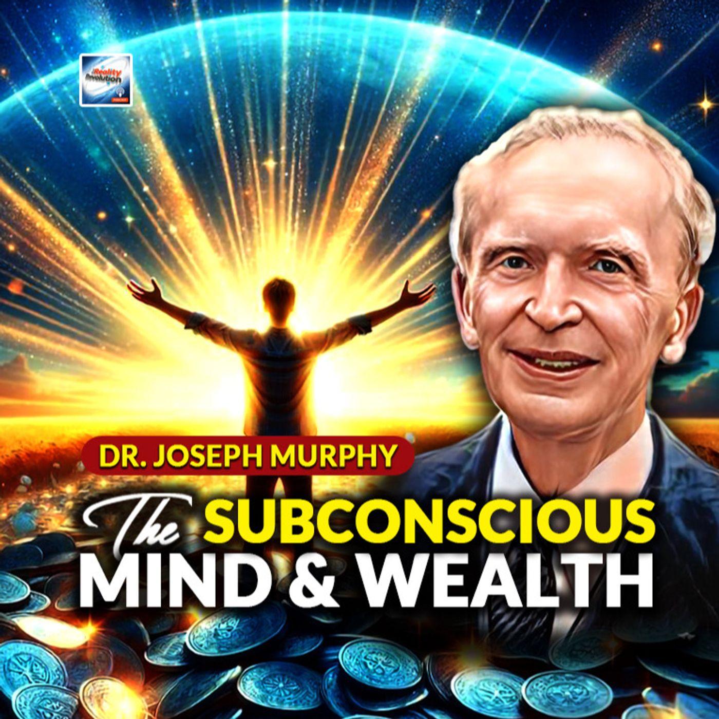 Dr. Joseph Murphy The Subconscious Mind And Wealth - The Reality ...