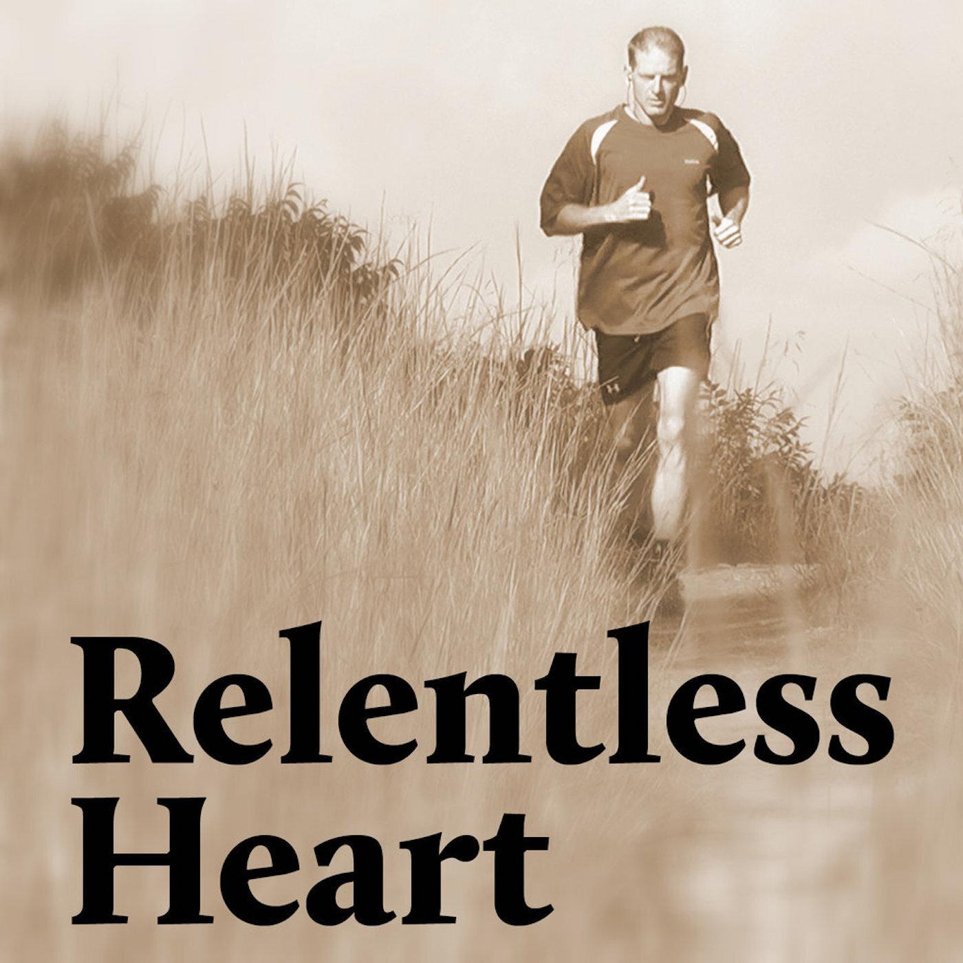 The Relentless Heart Podcast - Michael Chriswell | Listen Notes