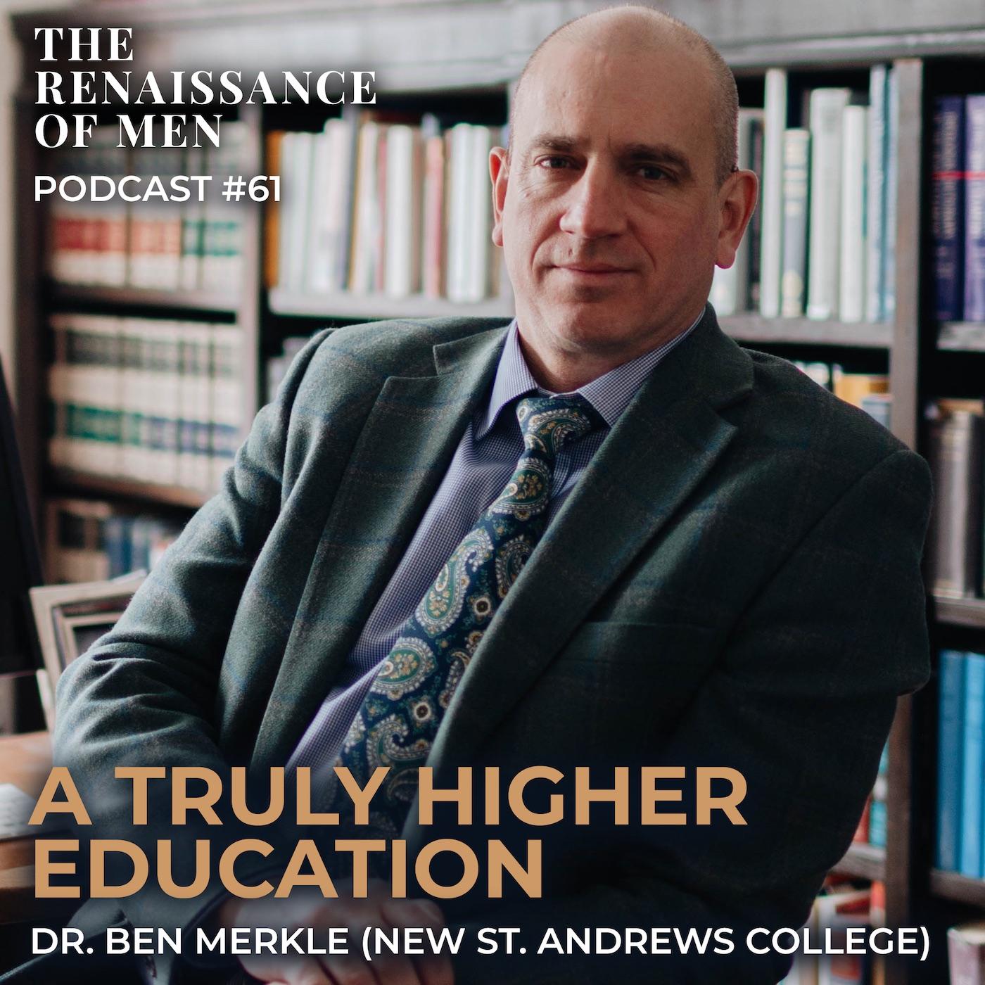 DR. BEN MERKLE | A Truly Higher Education - The Renaissance of Men ...