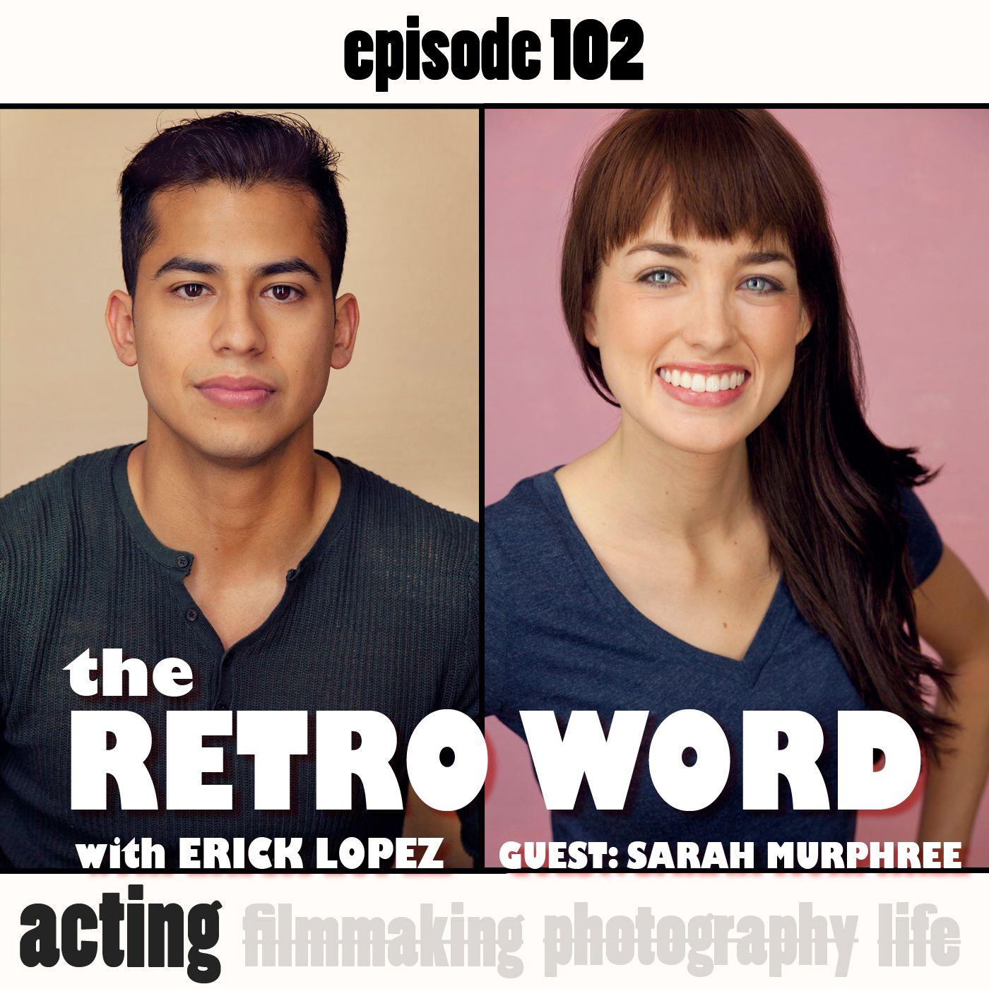 #2: "New LA Actor" | ACTING | Erick Lopez with Guest: Sarah Murphree ...
