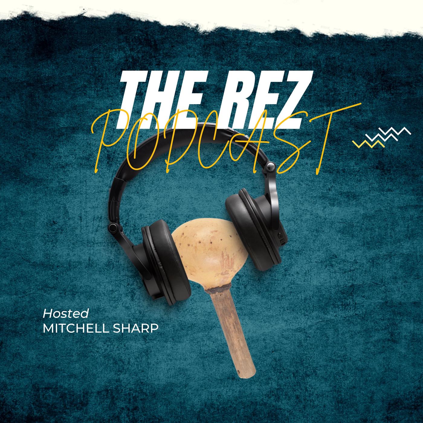 The Rez (podcast) - MITCHELL SHARP | Listen Notes
