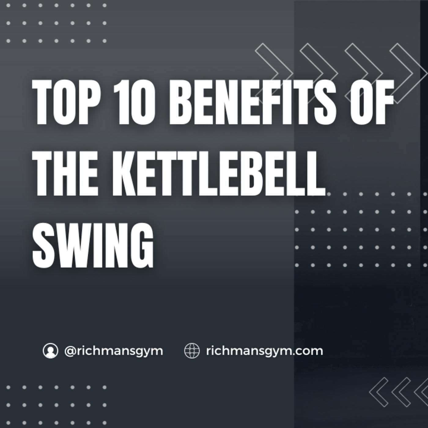 The Top 10 Benefits of the Kettlebell Swing - The Rich Man's Gym ...