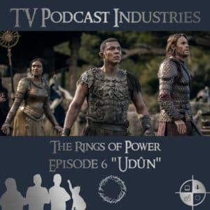 The Rings of Power Episodes 6 Udûn Podcast from TV Podcast Industries ...