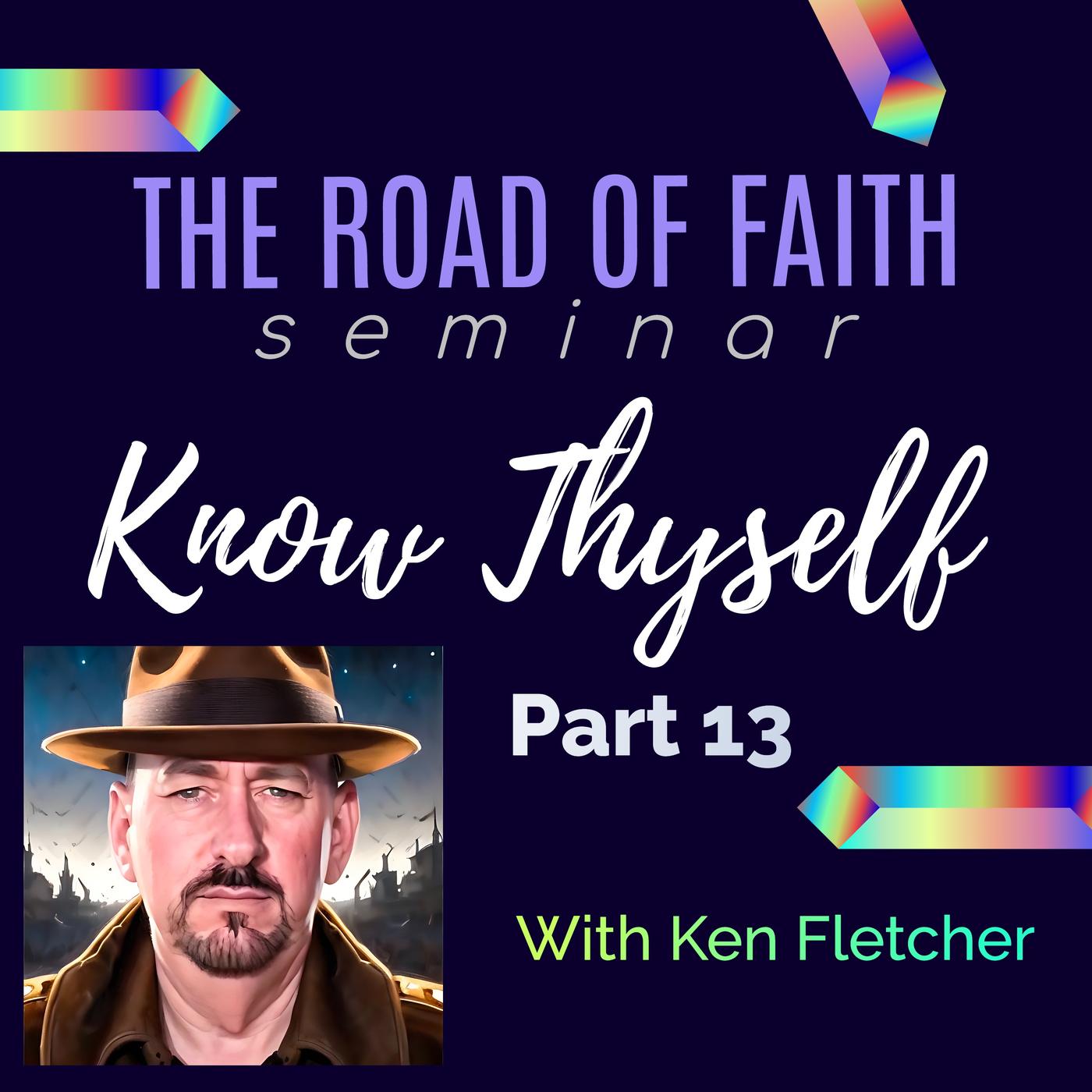 Know Thyself Part 13 * The Outward Realm To The Spirit * Ken Fletcher ...