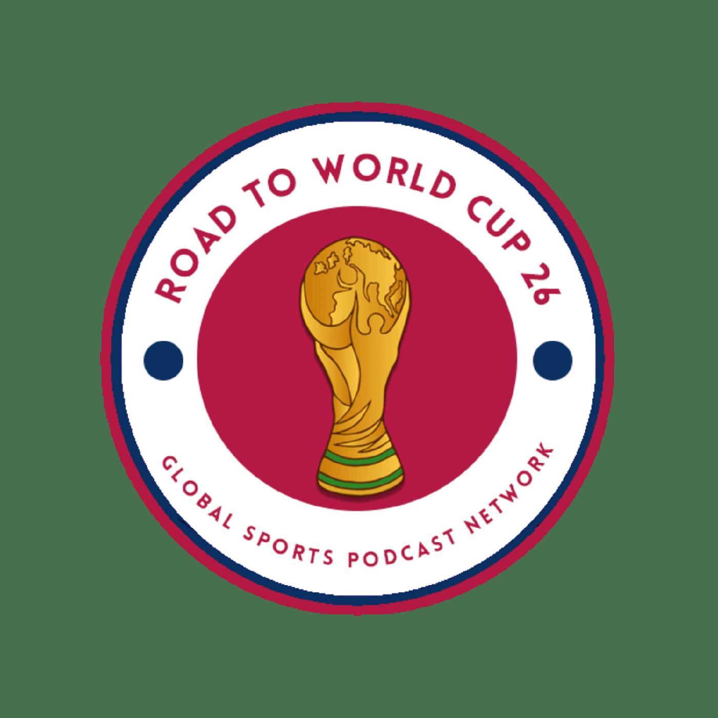 The Road to World Cup 26 Podcast - Global Sports Podcast Network ...