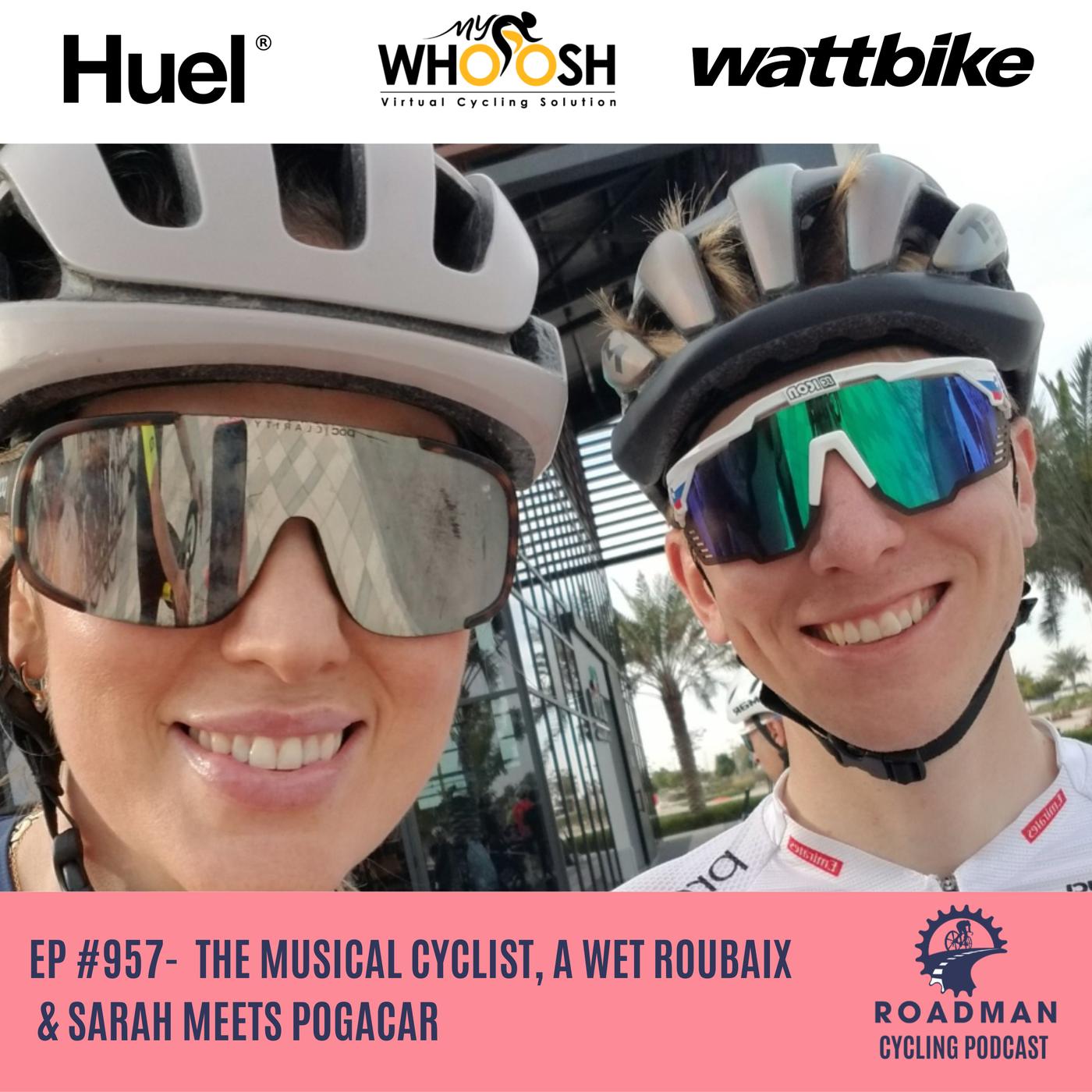 The musical cyclist, a wet Roubaix & Sarah meets Pogacar, Newbie ...