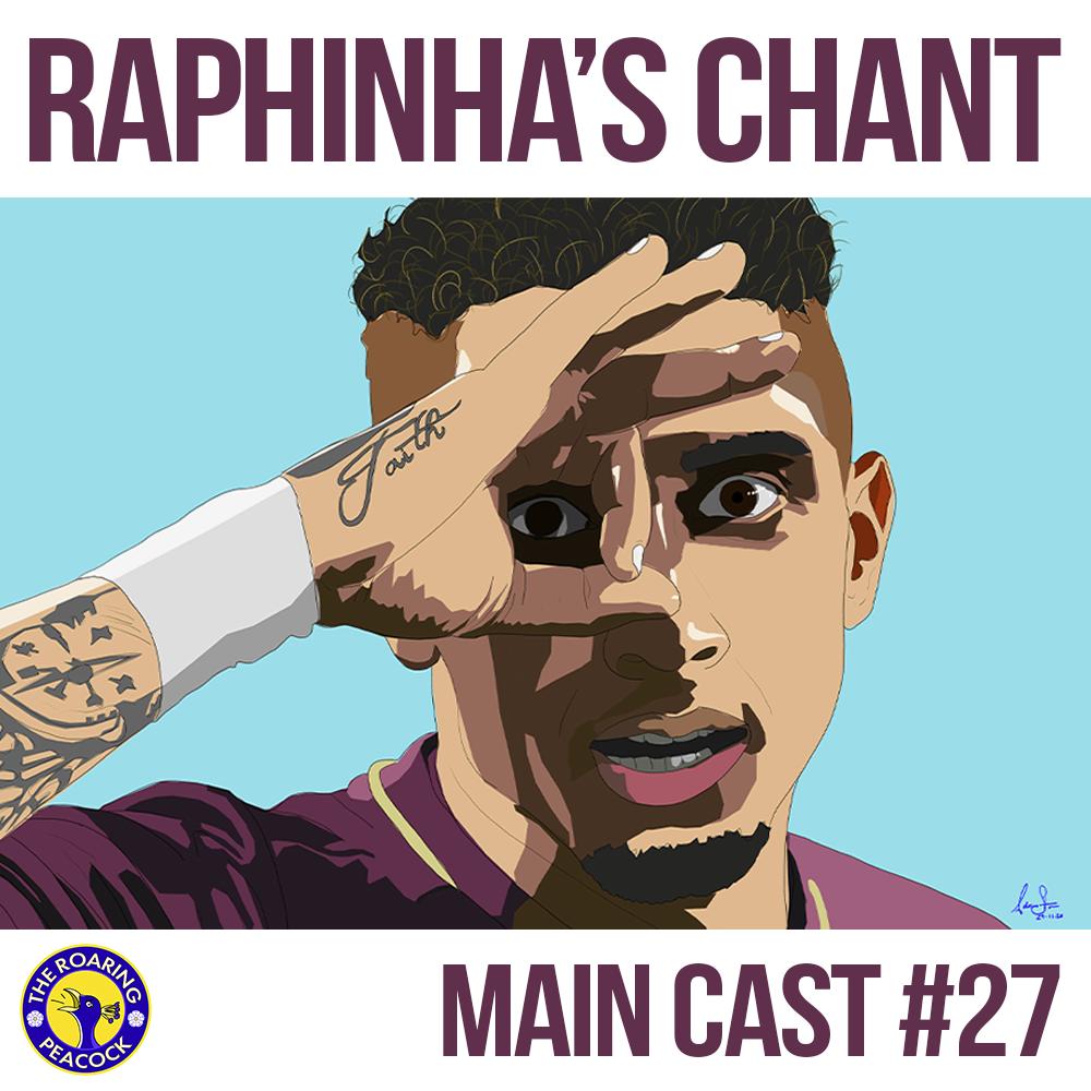 Raphinha's Chant | Main Cast #27 - The Roaring Peacock: Leeds United ...