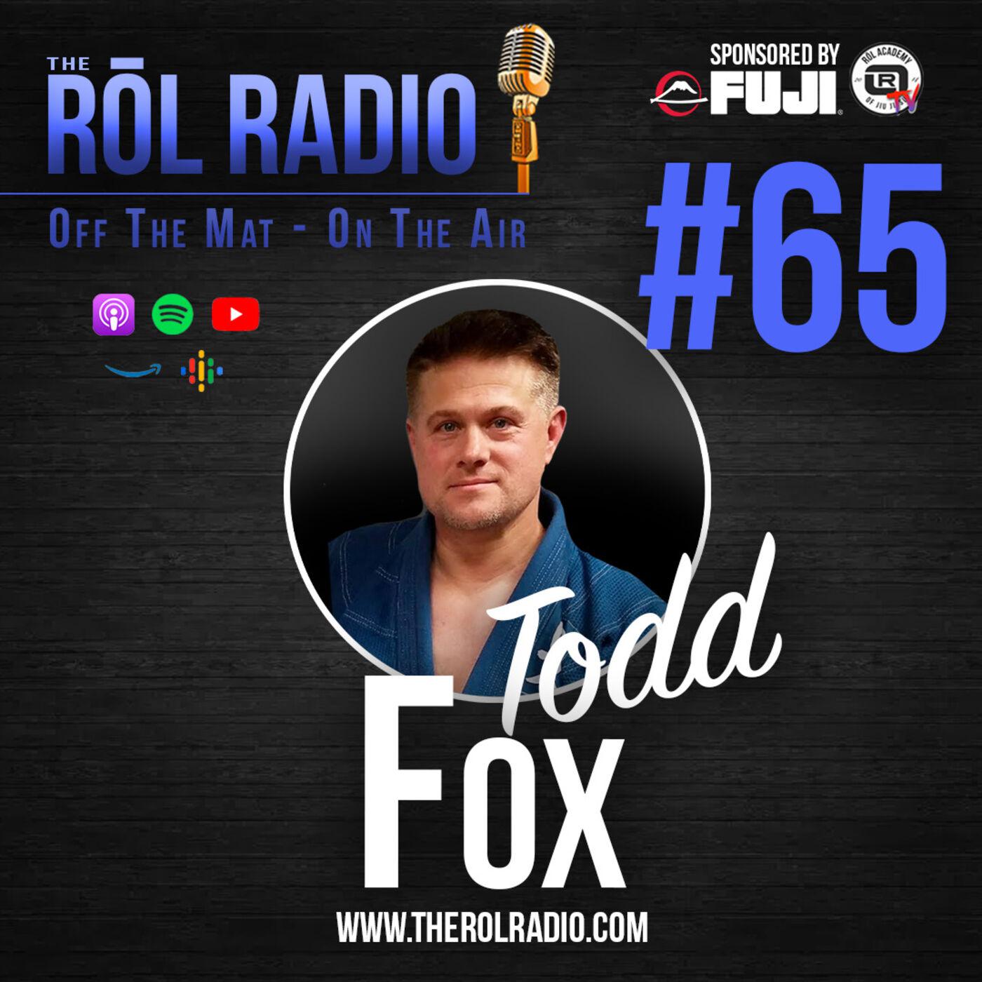 #65 Todd Fox - The ROL Radio - Jiu Jitsu Podcast | Listen Notes