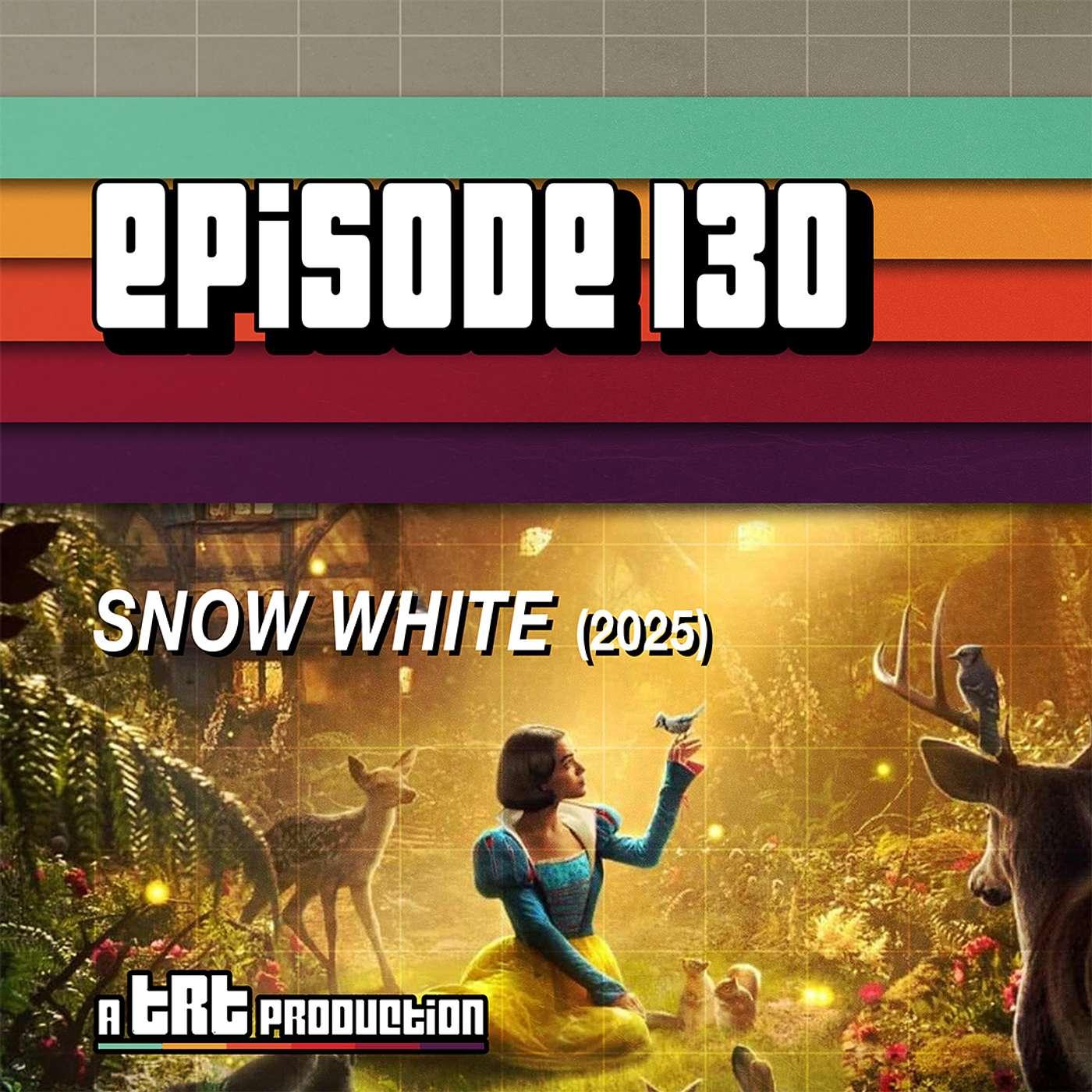 EP 130: Snow White (2025) - The Rolling Tape (podcast) | Listen Notes