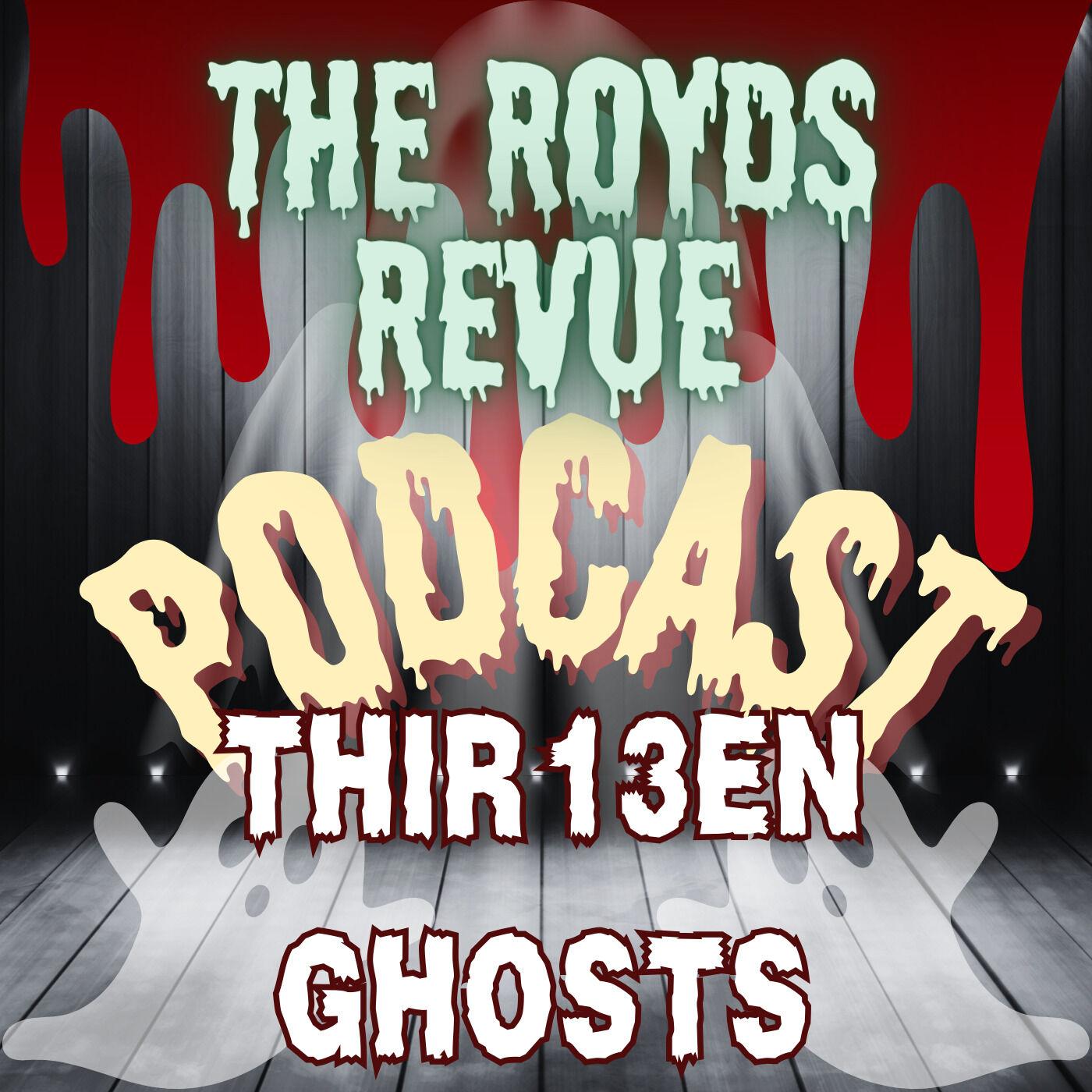 Thirteen Ghosts - The Royds Revue Podcast | Listen Notes