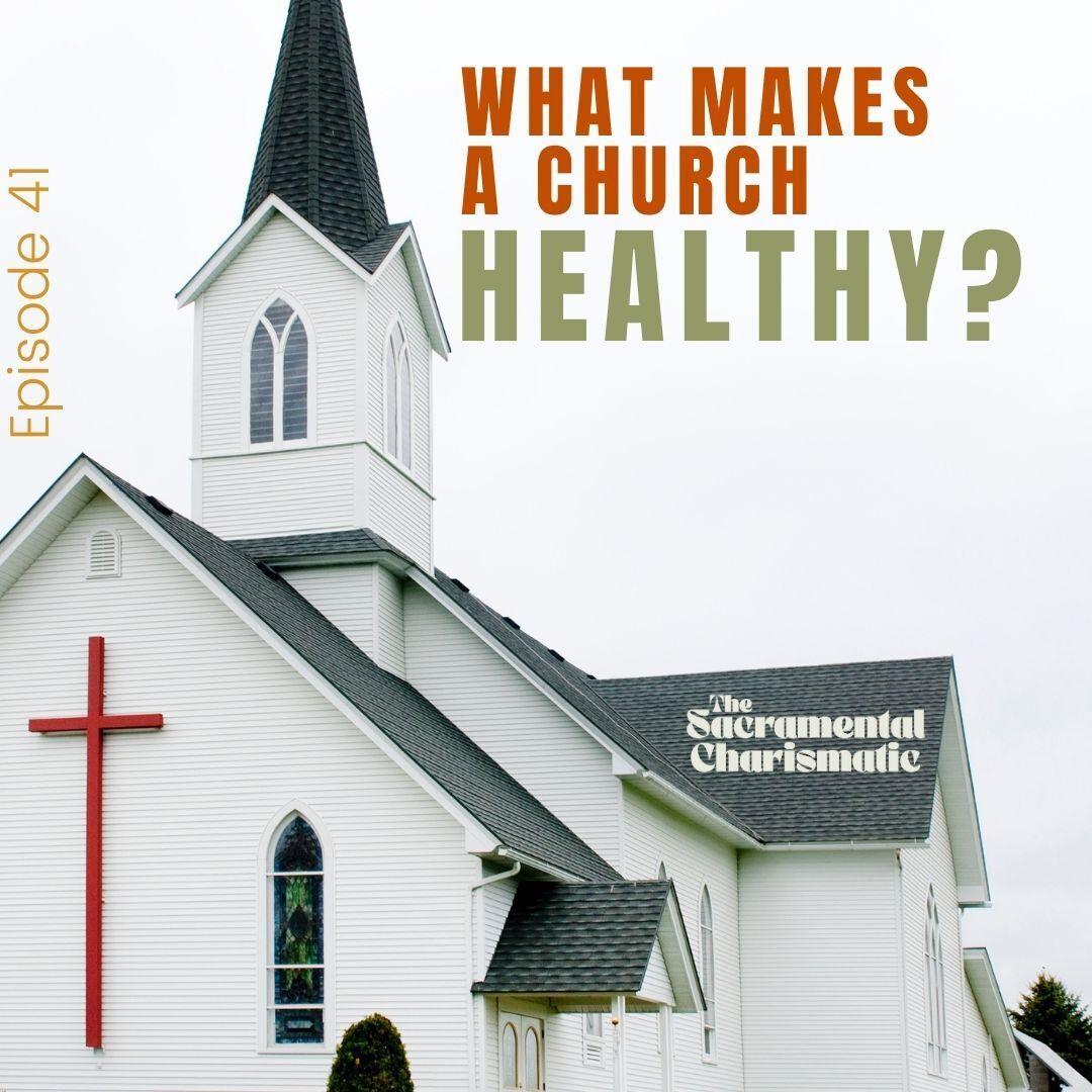 Ep 41: What Makes a Church Healthy? - The Sacramental Charismatic ...