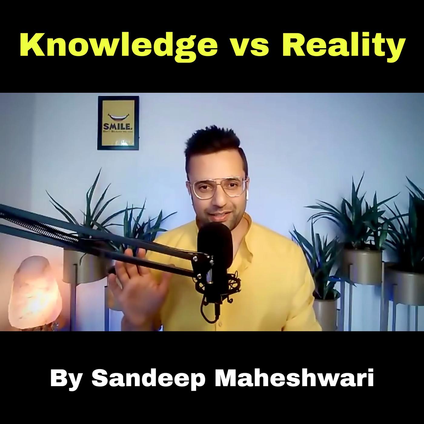 Knowledge vs Reality - Sandeep Maheshwari - THE SANDEEP MAHESHWARI ...