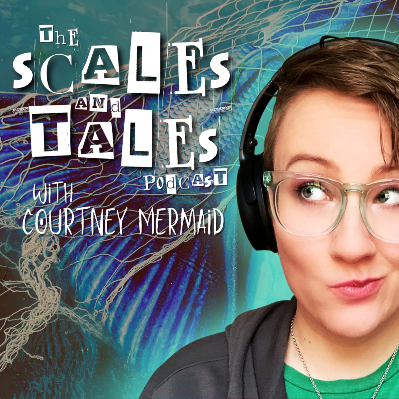 The Scales and Tales Podcast - Courtney Mermaid | Listen Notes