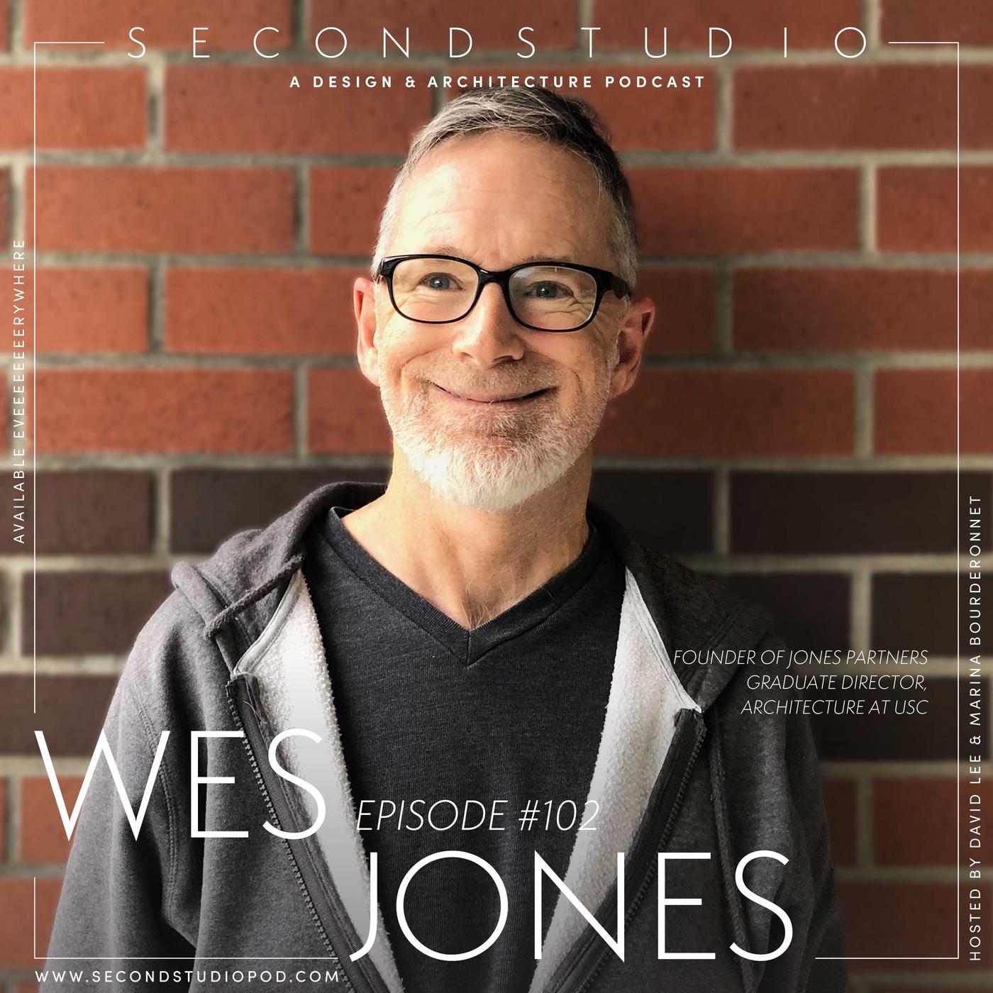#102 - Wes Jones, Architect and Director of Architecture at USC on ...