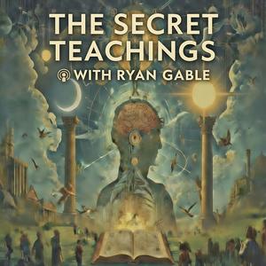 The Secret Teachings (podcast) - Ryan Gable | Listen Notes