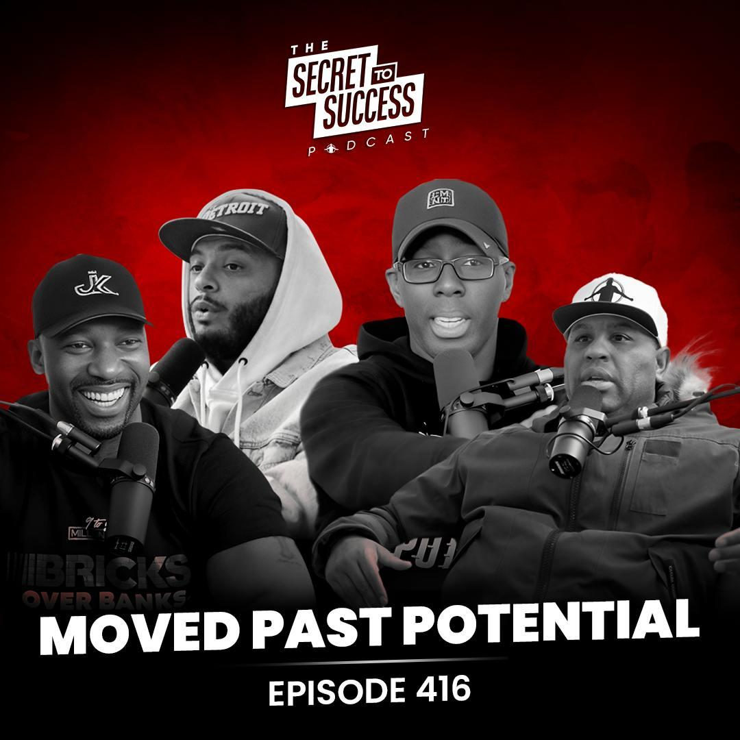 416 - Moved Past Potential - The Secret To Success with CJ, Karl, Jemal ...
