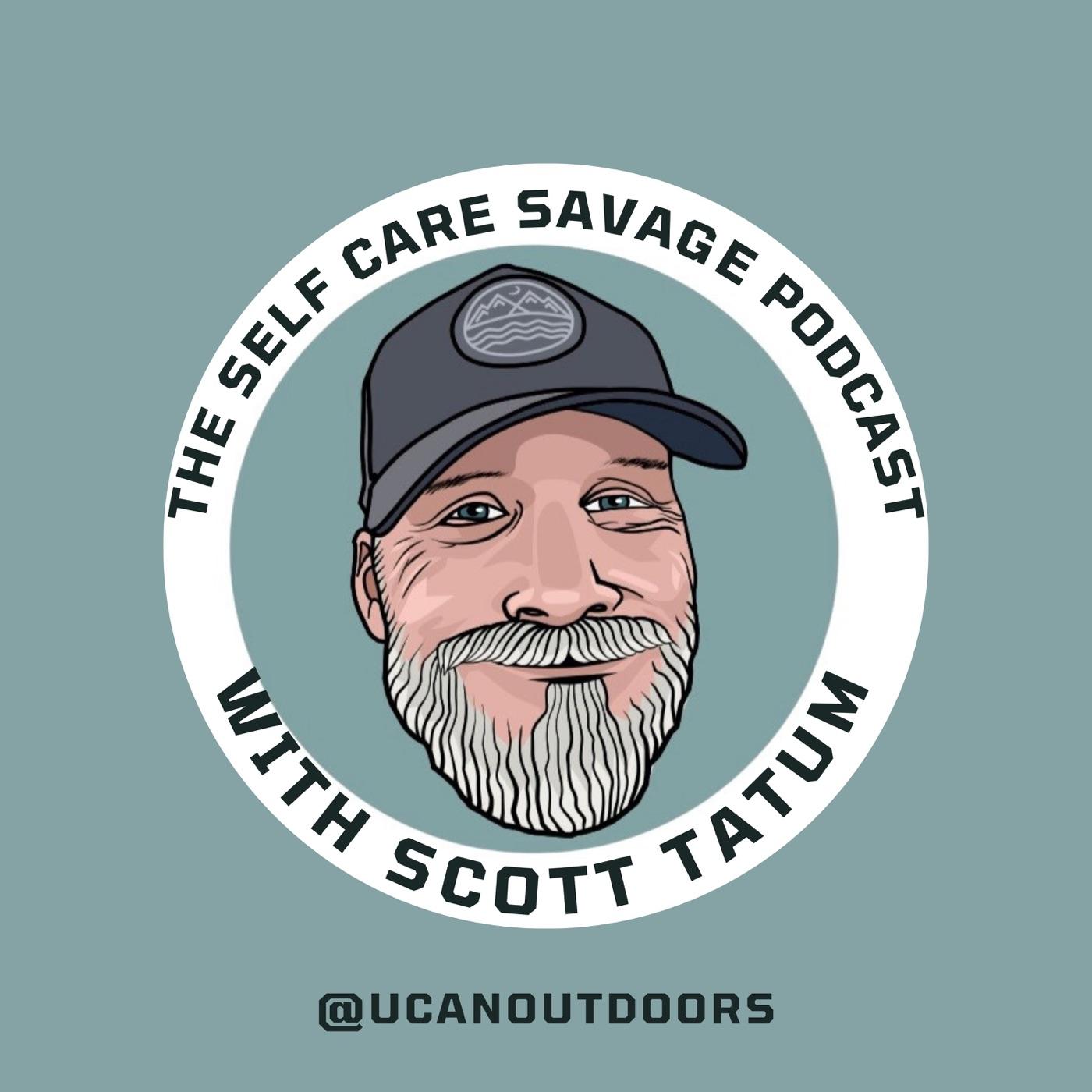 The Self-Care Savage Podcast - Scott Tatum | Listen Notes