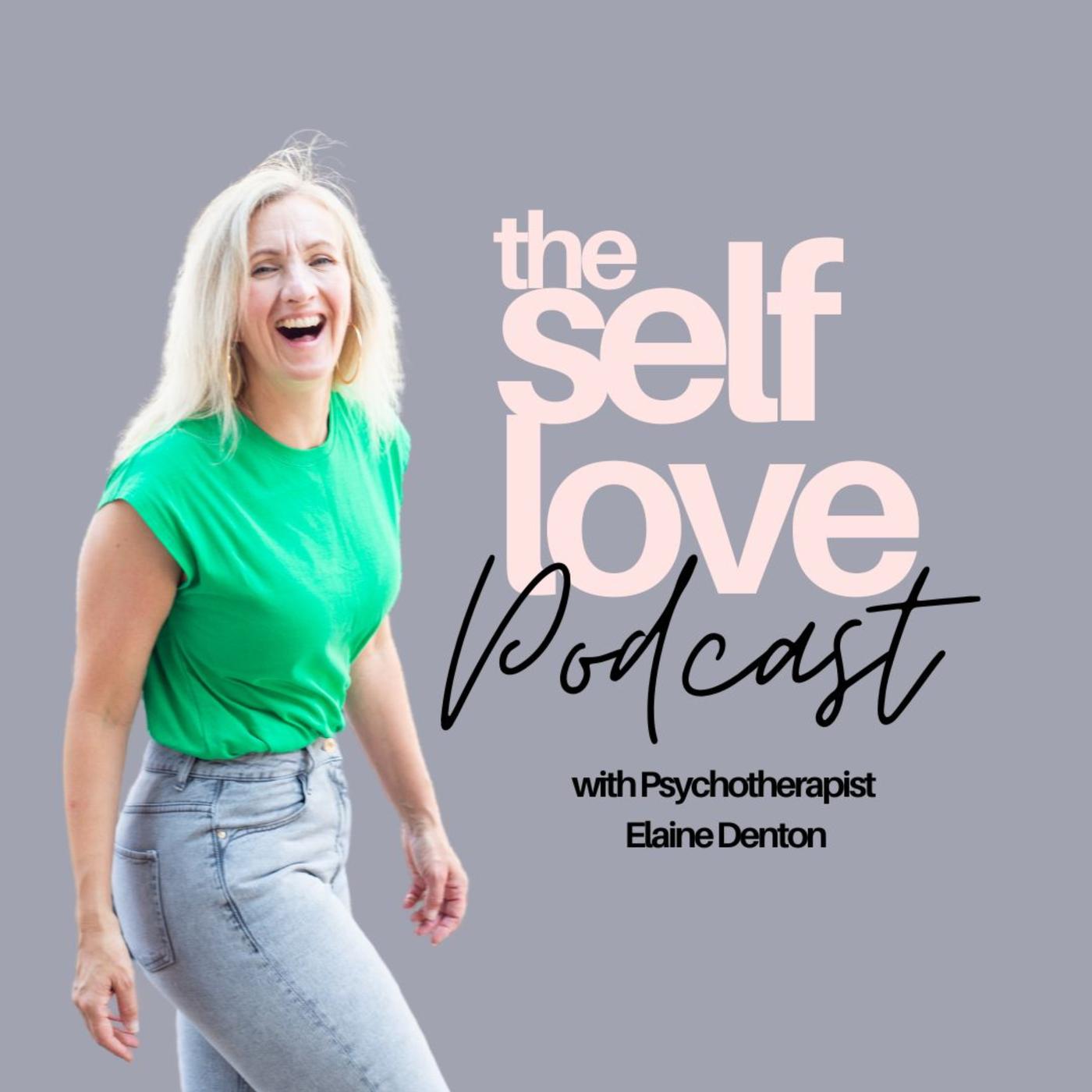 The Self Love Podcast - Elaine Denton | Listen Notes
