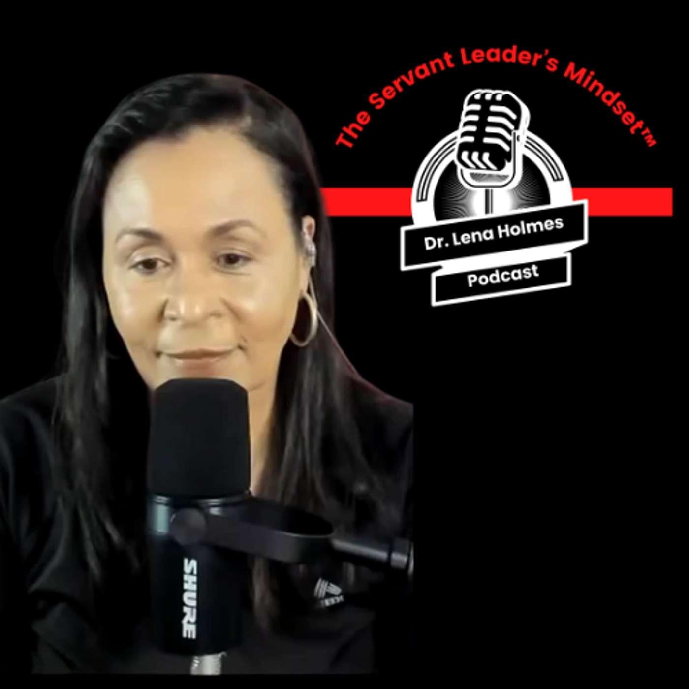 The Servant Leader's Mindset Podcast - Dr. Lena Holmes | Listen Notes