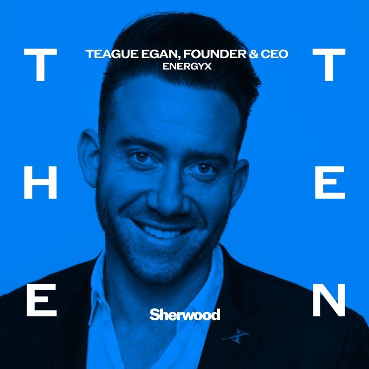 Teague Egan, EnergyX - The Sherwood Ten (podcast) | Listen Notes