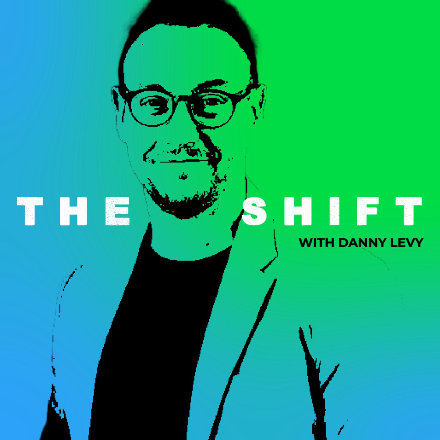 The SHIFT with Danny Levy (podcast) - Danny Levy | Listen Notes