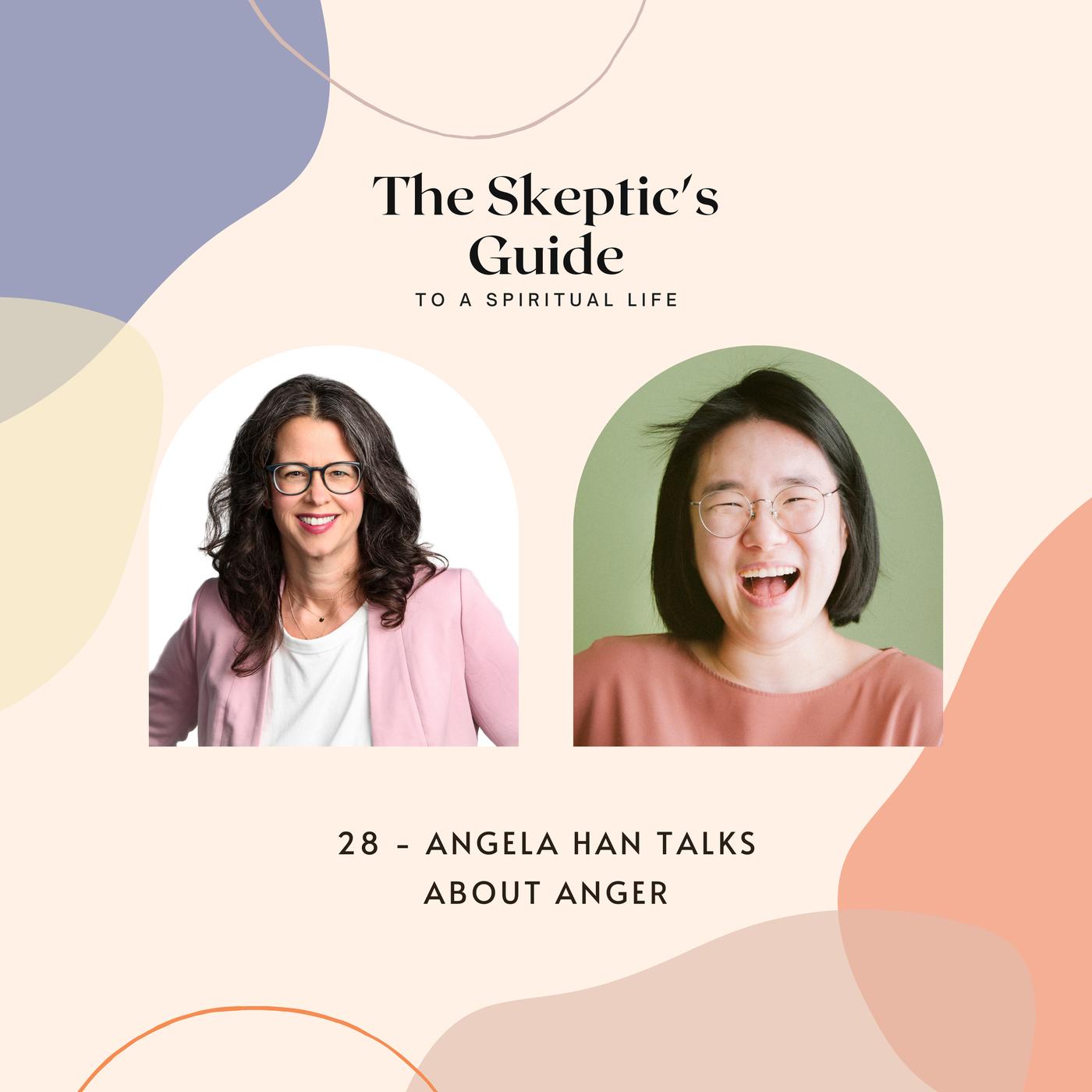 Angela Han Talks About Anger - The Skeptic's Guide to a Spiritual Life ...