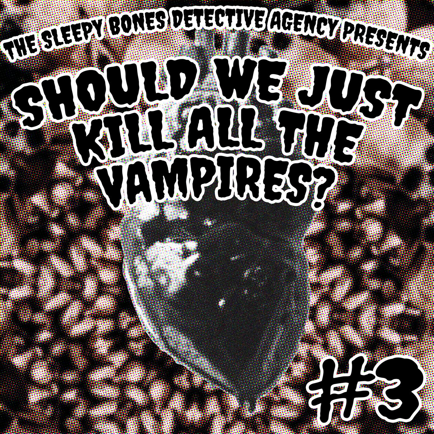 SHOULD WE JUST KILL ALL THE VAMPIRES? - EPISODE 3 - THE SLEEPY BONES ...