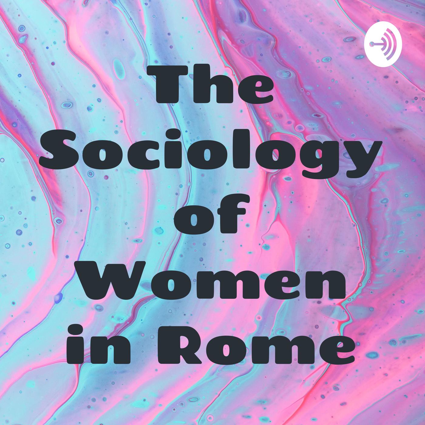 The Sociology of Women in Rome (podcast) - Dani | Listen Notes