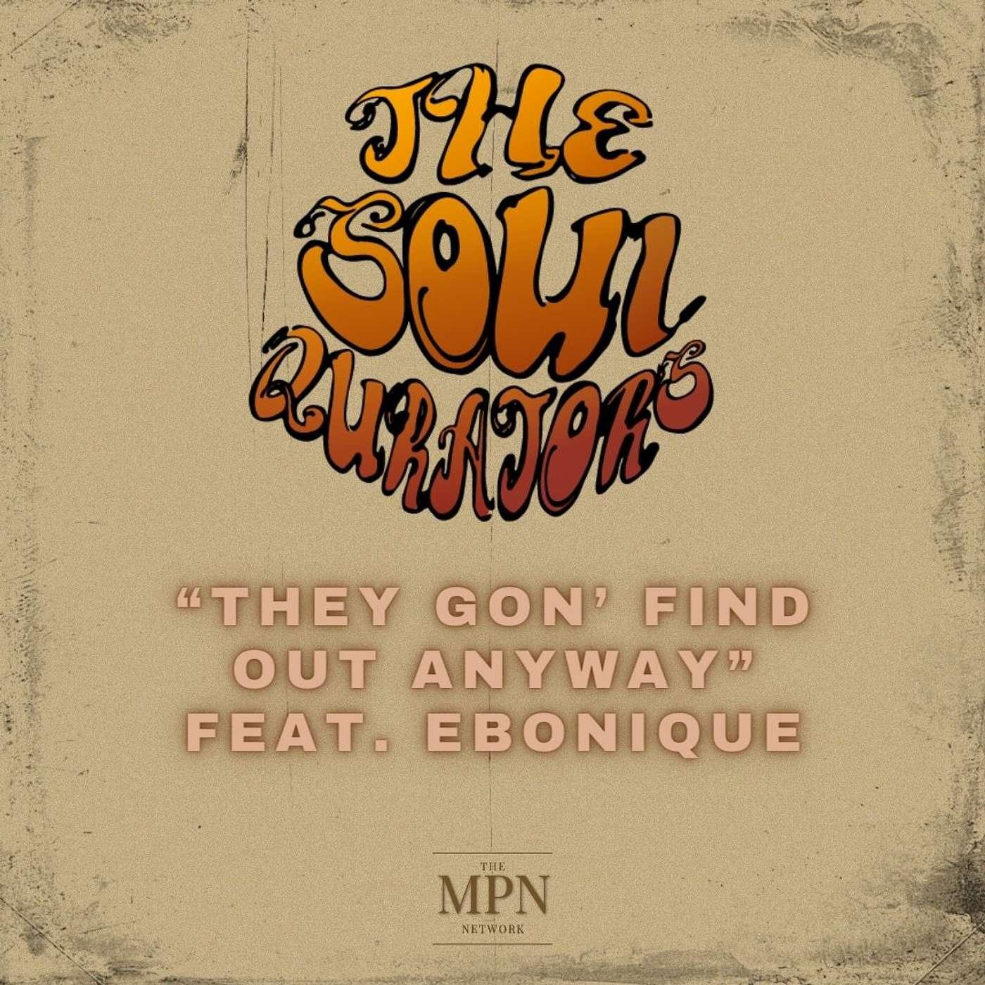 "They Gon’ Find Out Anyway" feat. Ebonique - The Soul Qurators (podcast ...