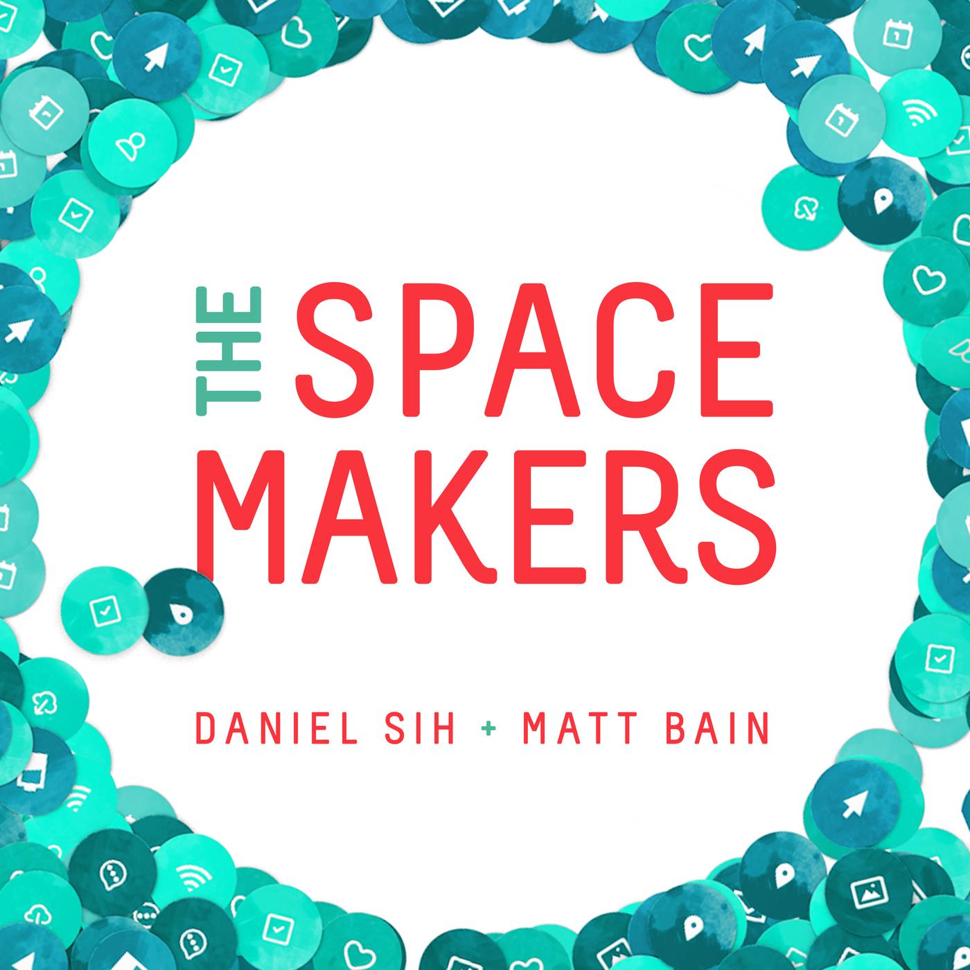 The Spacemakers (podcast) - SPACEMAKERS - Daniel Sih + Matt Bain ...