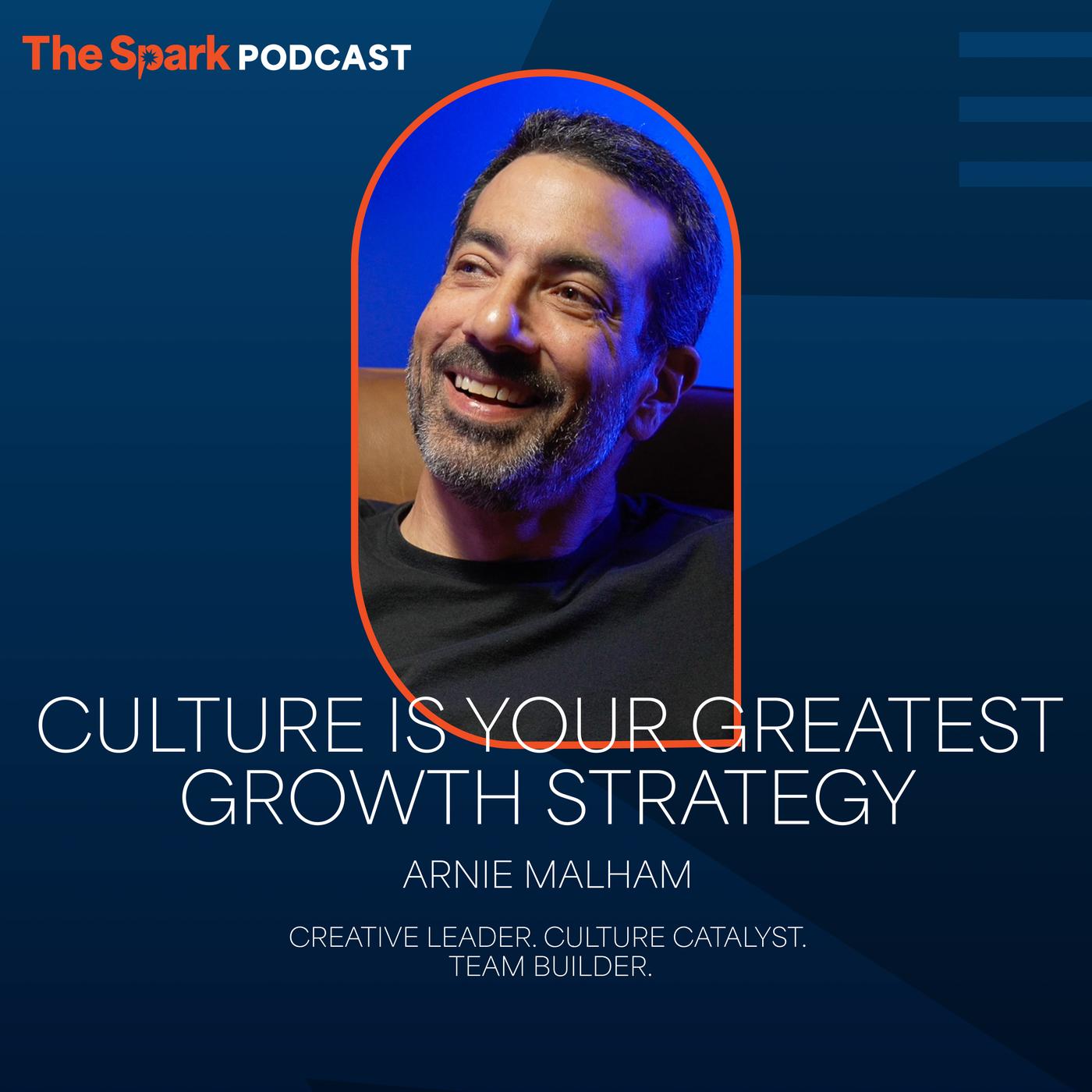 Arnie Malham | Culture Is Your Greatest Growth Strategy | Listen Notes