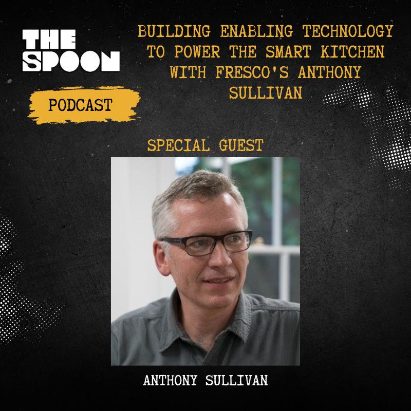 Building Enabling Technology to Power the Smart Kitchen With Fresco's Anthony Sullivan | Listen ...